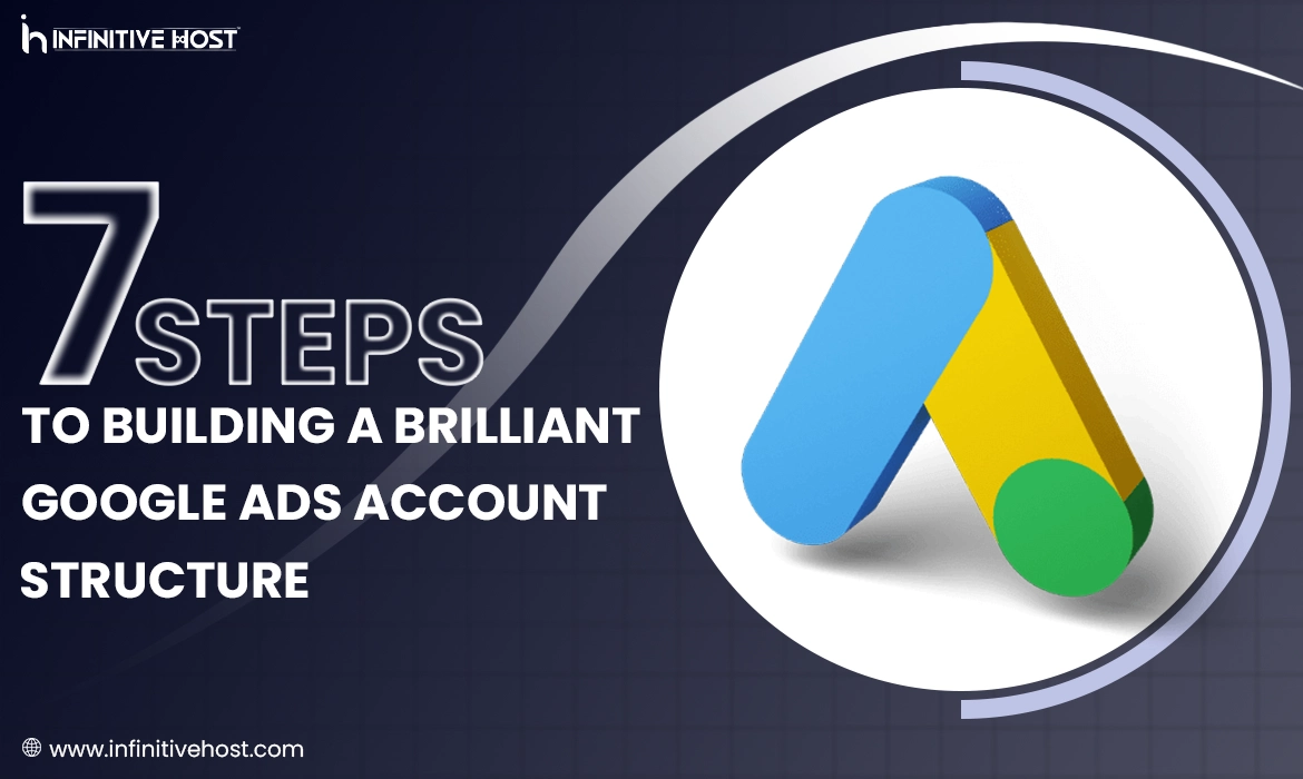 7 Steps to Building a Brilliant Google Ads Account Structure